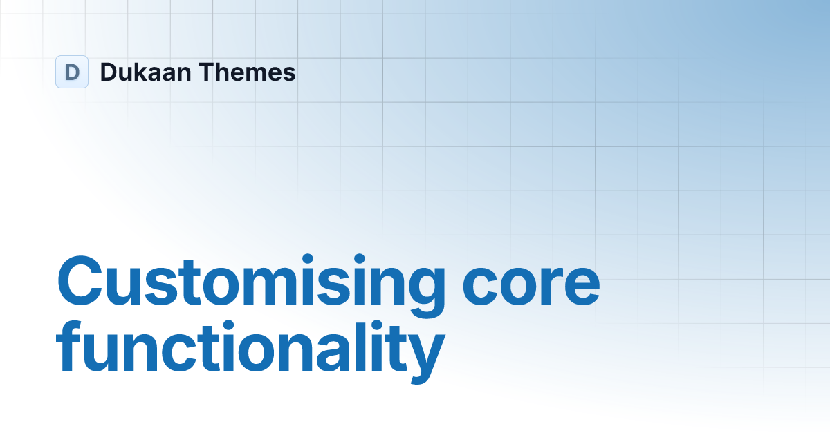 Customising core functionality | Dukaan Themes